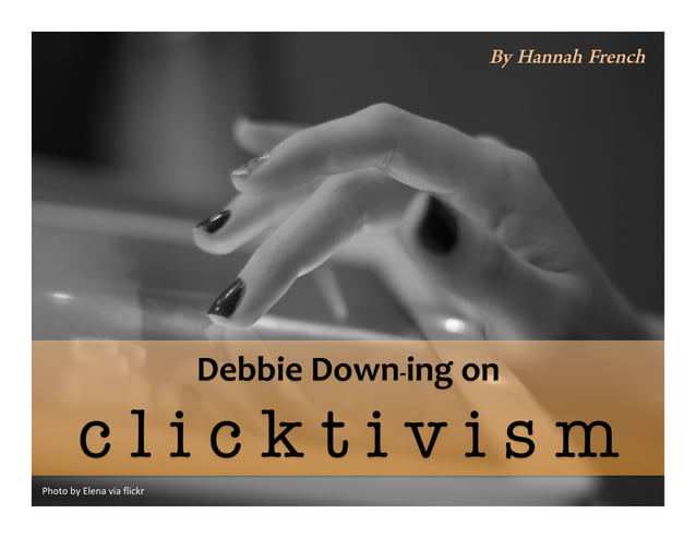 Debbie Down-ing on Clicktivism | PPT