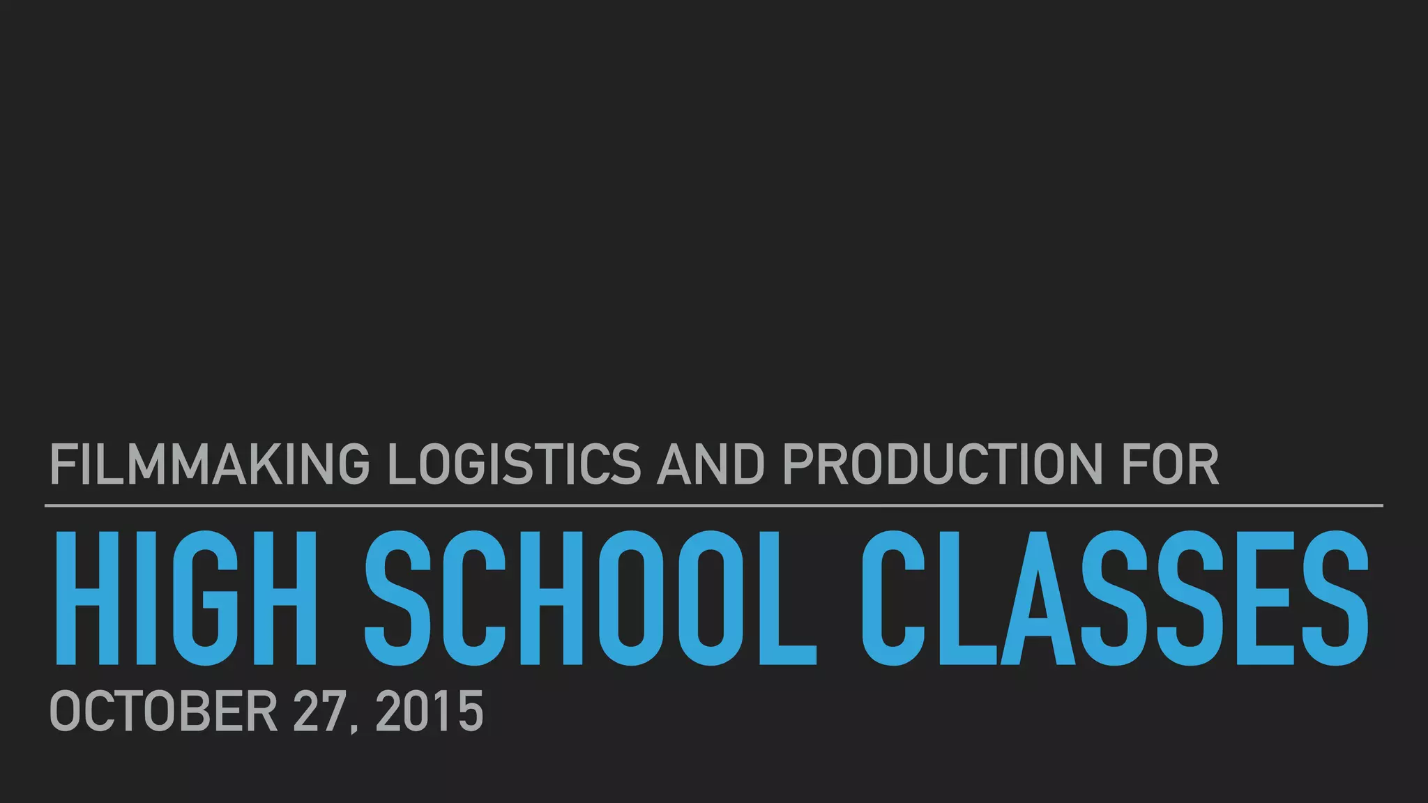 Filmmaking Logistics and Production for High School Classes | PPT