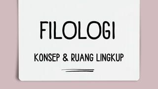 Filologi, konsep dan ruang lingkup di seputaran mata kuliah filologi | PDF