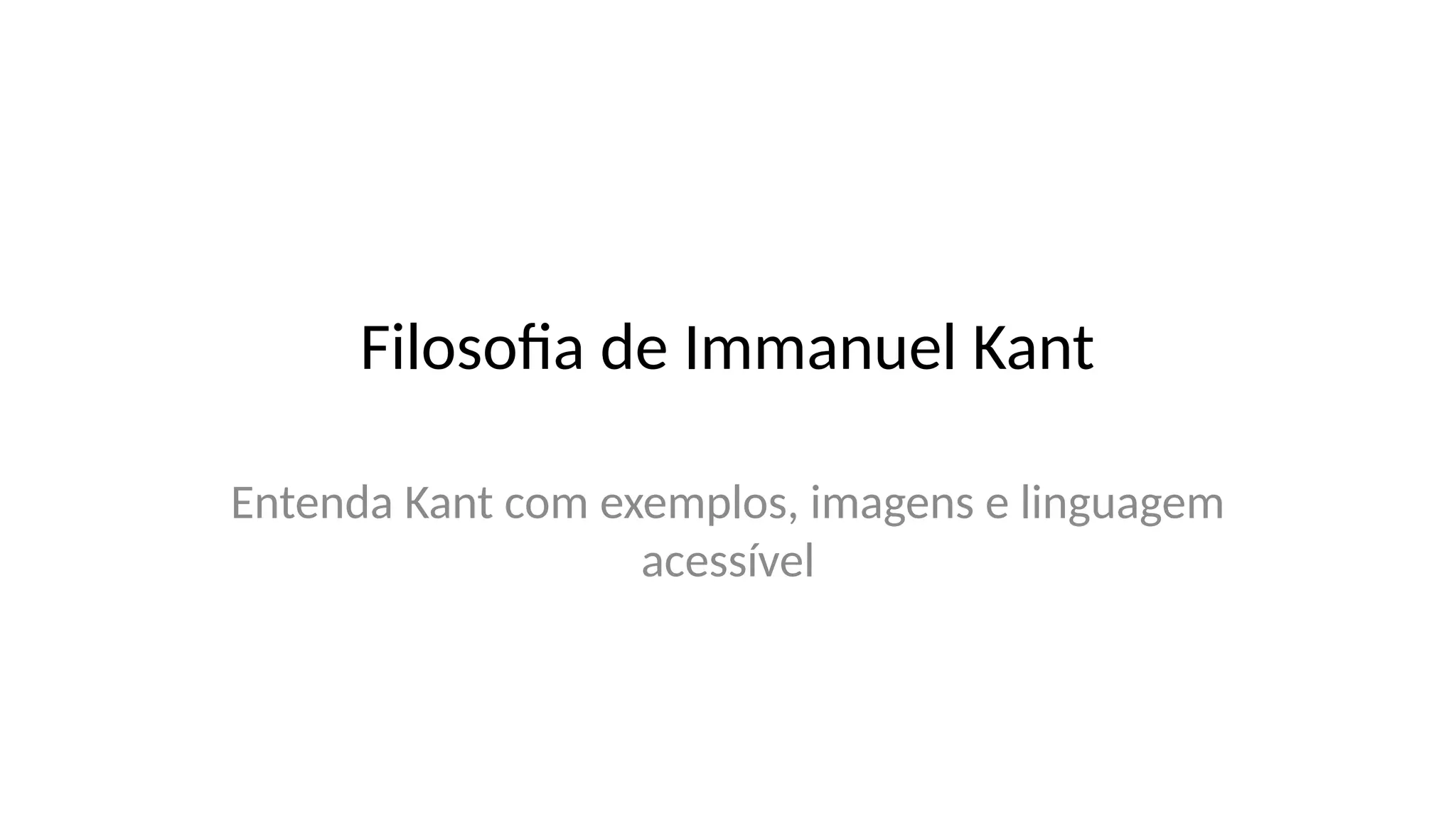 Filosofia Immanuel Kant Expandida e com exemplos | PPTX