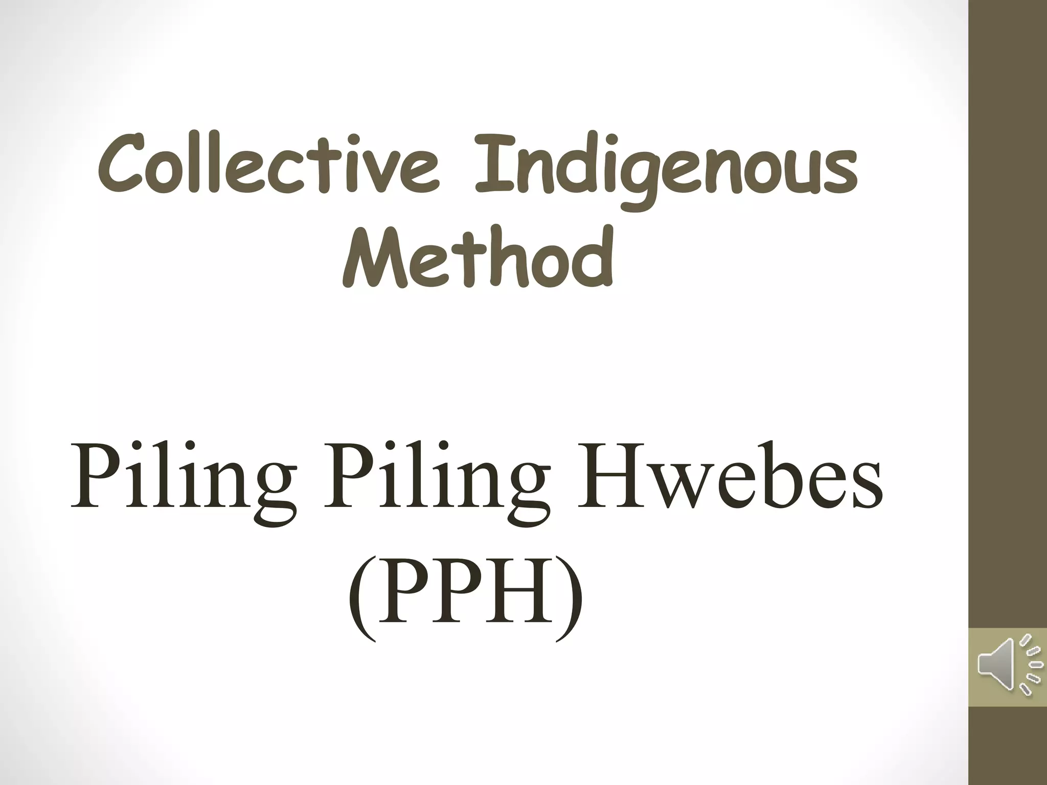 Collective Indigenous Method Piling Piling Hwebes | PPTX