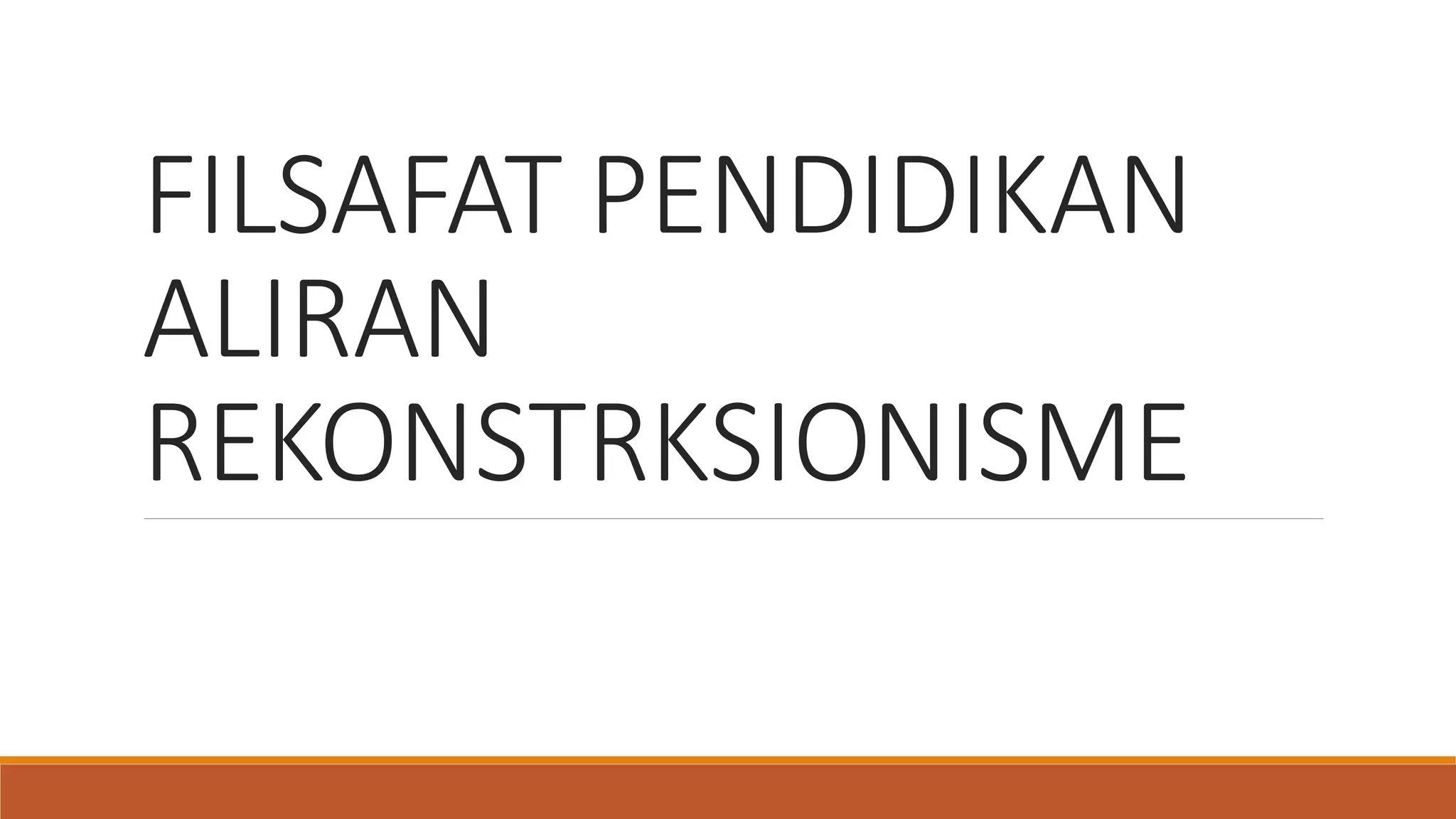 Filsafat pendidikan aliran rekonstrksionisme | PPTX