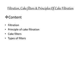 Filtration, cake filters & principles of cake filtration | PPTX