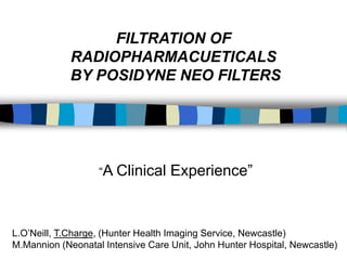 Filtration of radiopharmaceuticals by posidyne neo filters | PPT