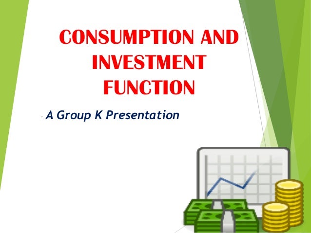 Consumption And Investment Function Consumption And Investment Function