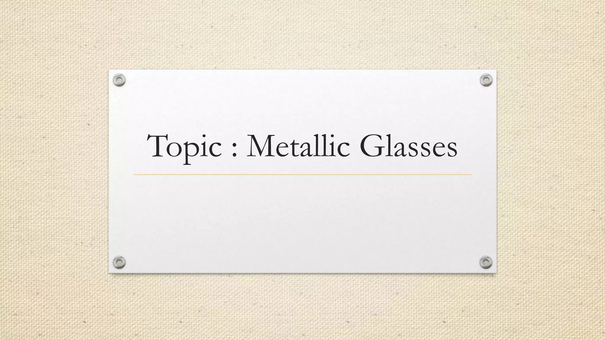 Metallic Glasses(Physics) | PPTX