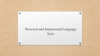 Final presentation - Personal and Impersonal Language Style | PPT