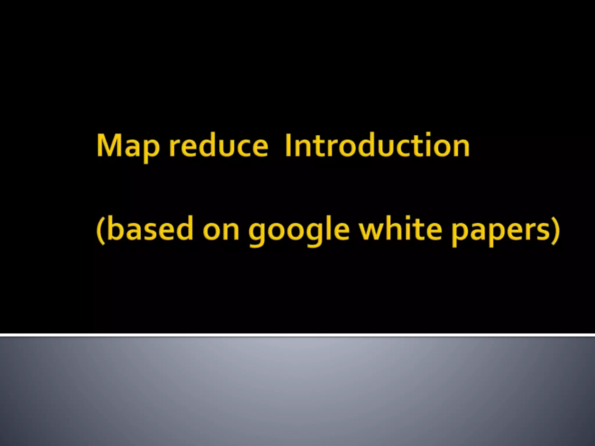 Map Reduce introduction (google white papers) | PPT