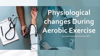 Physiological changes During Aerobic Exercise | PPTX