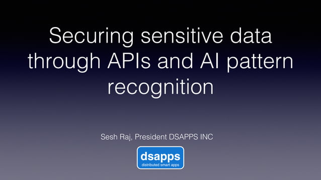 API World 2019 Presentation on Securing sensitive data through APIs and AI pattern recognition | PPT
