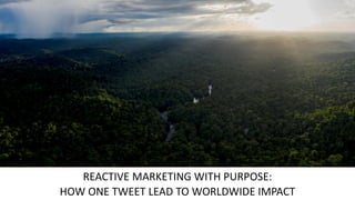 Reactive marketing with purpose: how one tweet lead to worldwide impact ...
