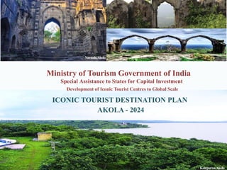 Final - Akola iconic tourist destination plan 2024.pptx