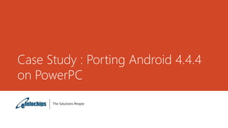 World's 1st successful porting of Android 4.4.4 on a PowerPC architecture - for an engine health ...
