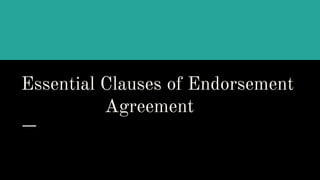 Essential clauses of endorsement agreement | PPTX