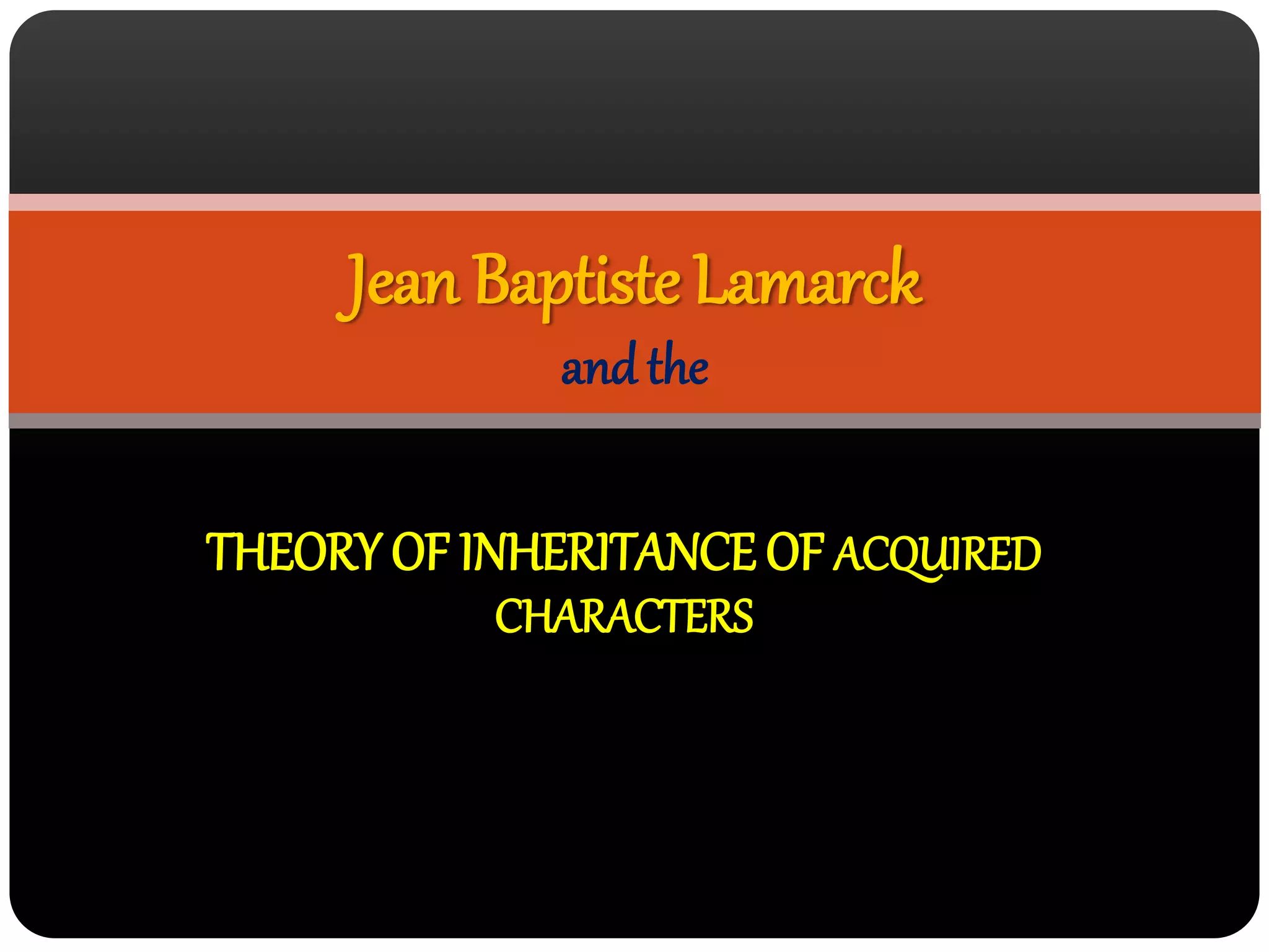 Jean Baptiste Lamarcks Theory Of Inheritance Of Acquired Characters Ppt