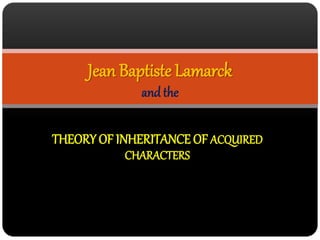 Jean Baptiste Lamarck's theory of inheritance of acquired characters | PPTX