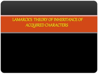 Jean Baptiste Lamarck's theory of inheritance of acquired characters | PPTX