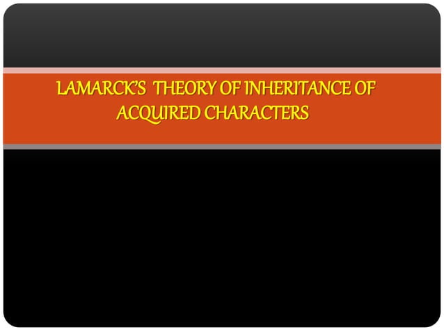 Jean Baptiste Lamarck's theory of inheritance of acquired characters | PPTX