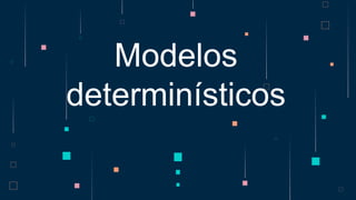 FINAL -MODELO DETERMINISTICO Y ESTOCASTICO.pptx