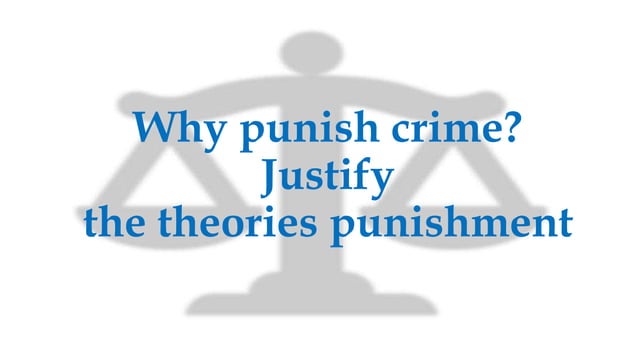 Why punish crime? Justify the theories of punishment. | PPT
