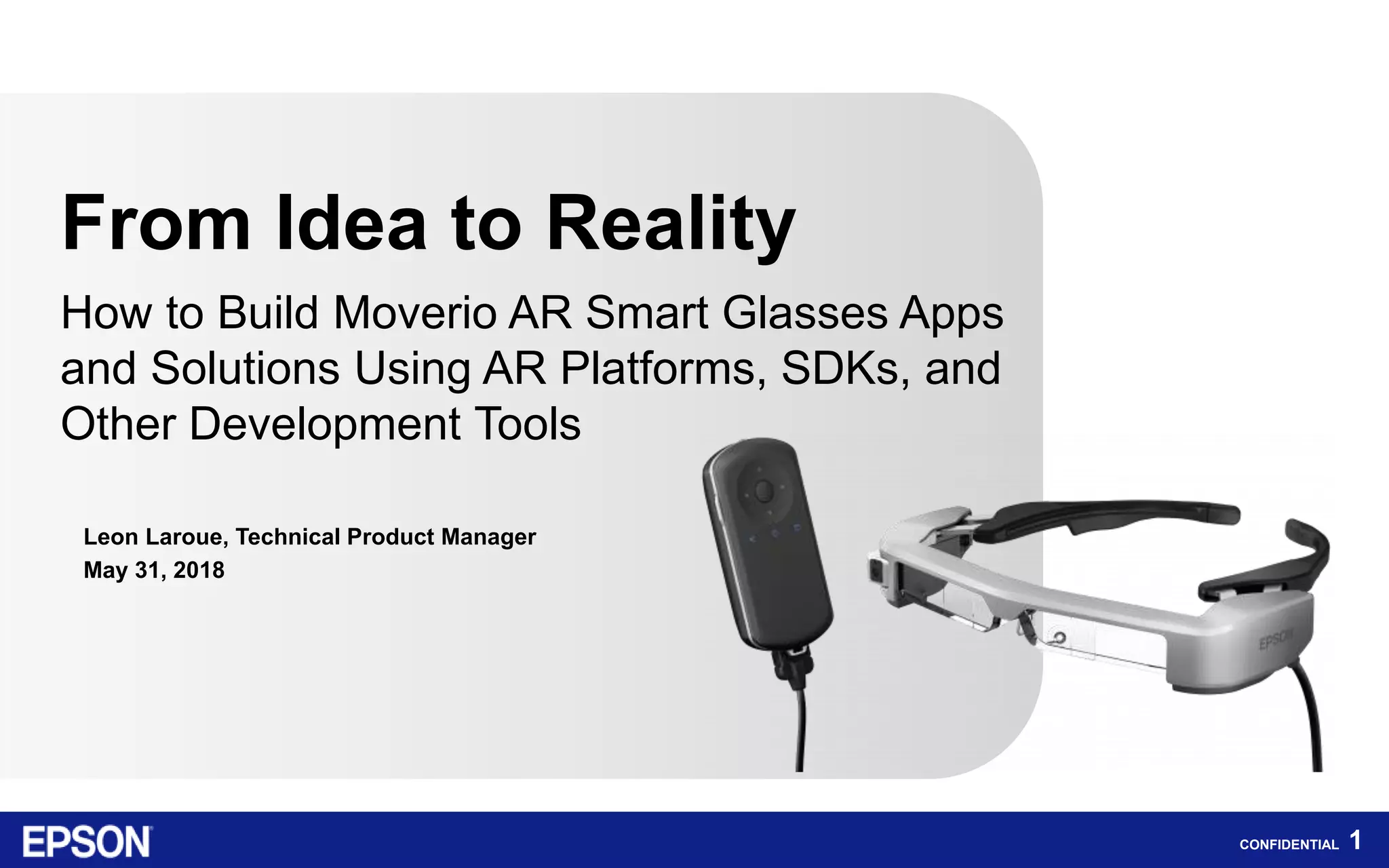 Leon Laroue (Epson America): From Idea to Reality: How to Build Moverio AR Smart Glasses Apps ...