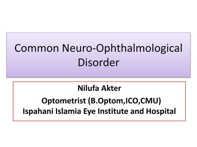 Common Neuro Ophthalmological Disorder | PPTX | Brain and Nervous ...