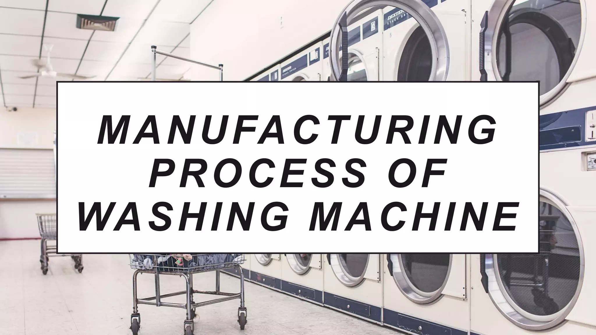 Manufacturing Process of Washing Machine | PPTX