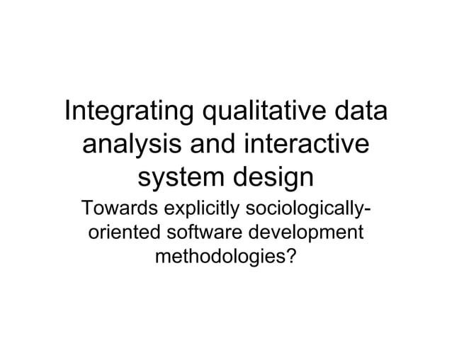 Integrating qualitative data analysis and interactive system design | PPT