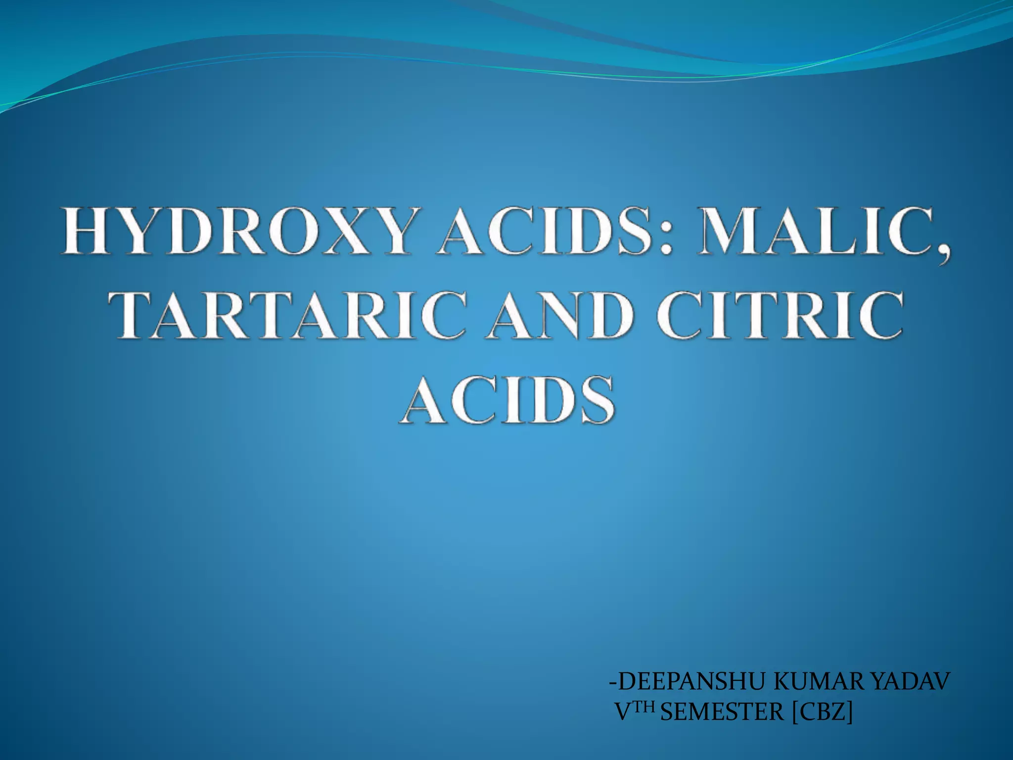 HYDROXY ACIDS:- MALIC, TARTARIC AND CITRIC ACIDS | PPTX
