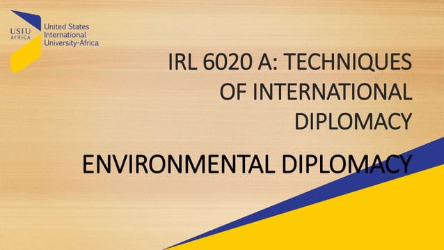 FINAL CLASS PRESENTATION ON ENVIRONMENTAL DIPLOMACY..pptx ...