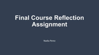 Final course reflection assignment | PPT