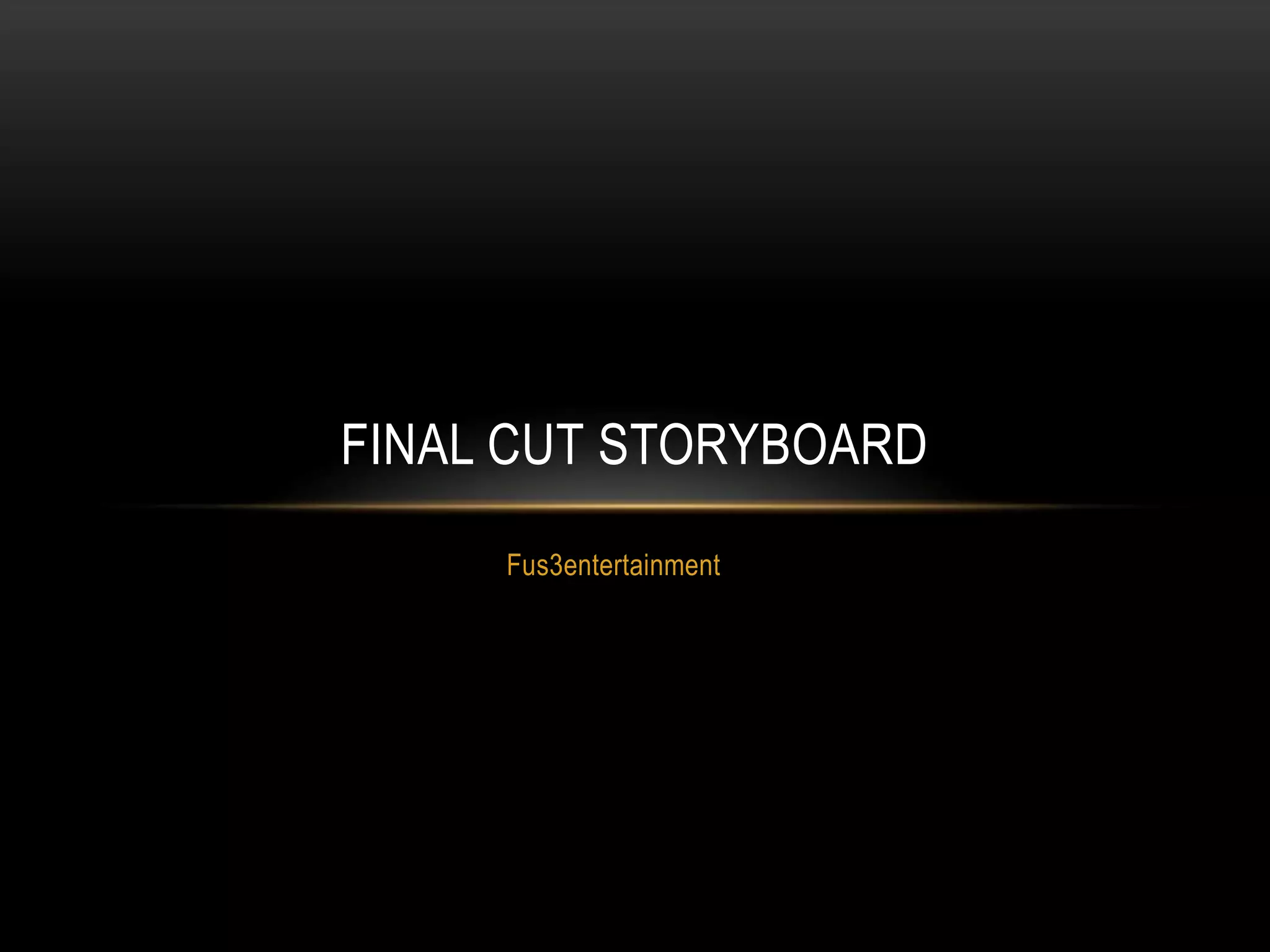 Fus3entertainment Final Cut Storyboard | PPTX