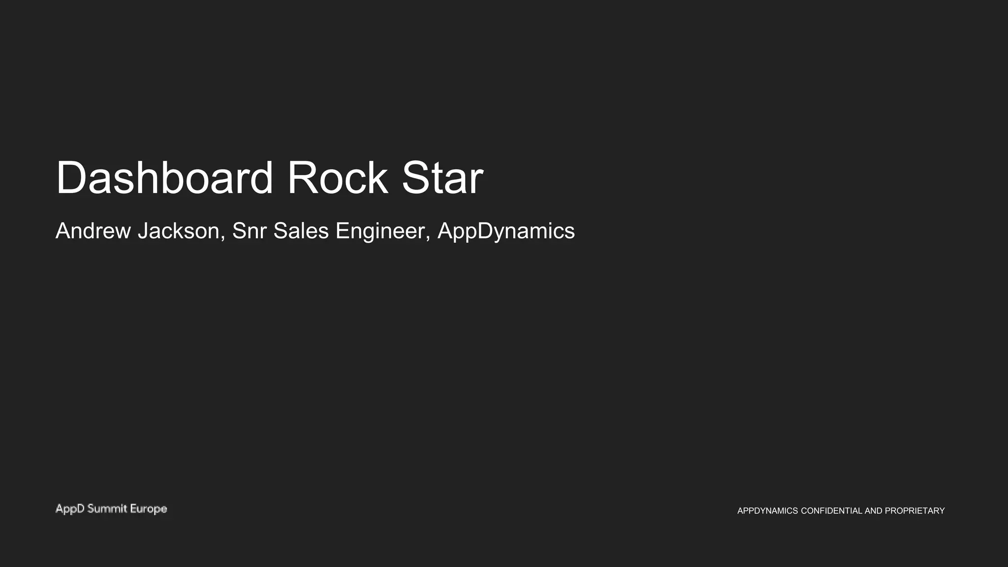 Become an AppDynamics Dashboard Rockstar - AppD Summit Europe | PPTX