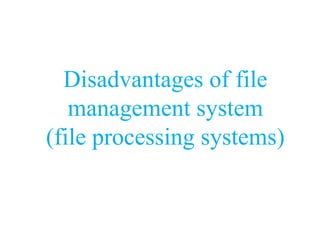 Disadvantages of file management system (file processing systems) | PPTX | Databases | Computer ...