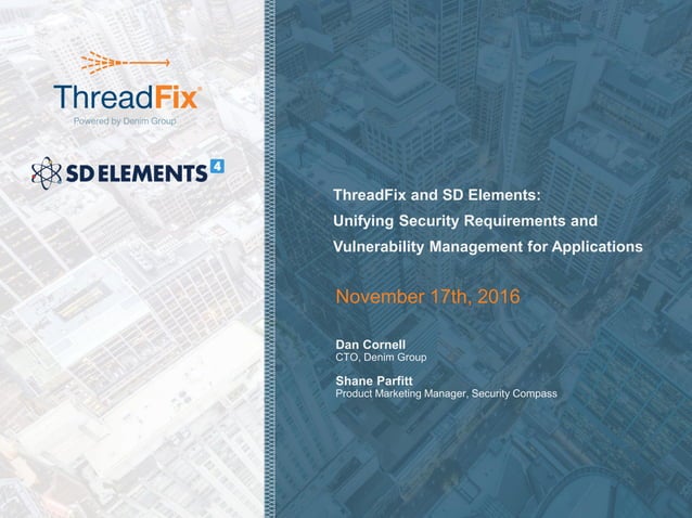 ThreadFix and SD Elements Unifying Security Requirements and Vulnerability Management for ...