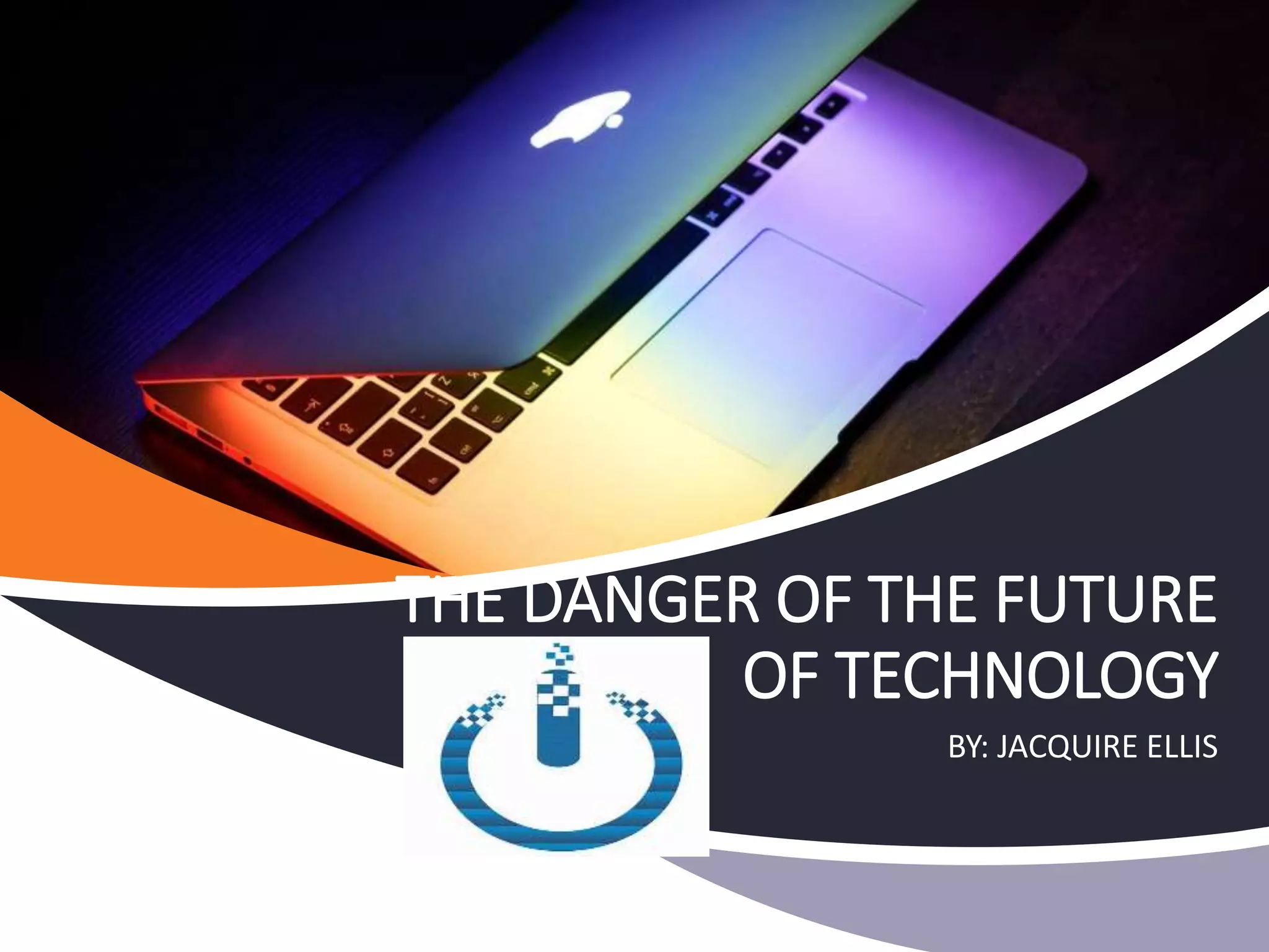 The Danger of the Future of Technology | PPT