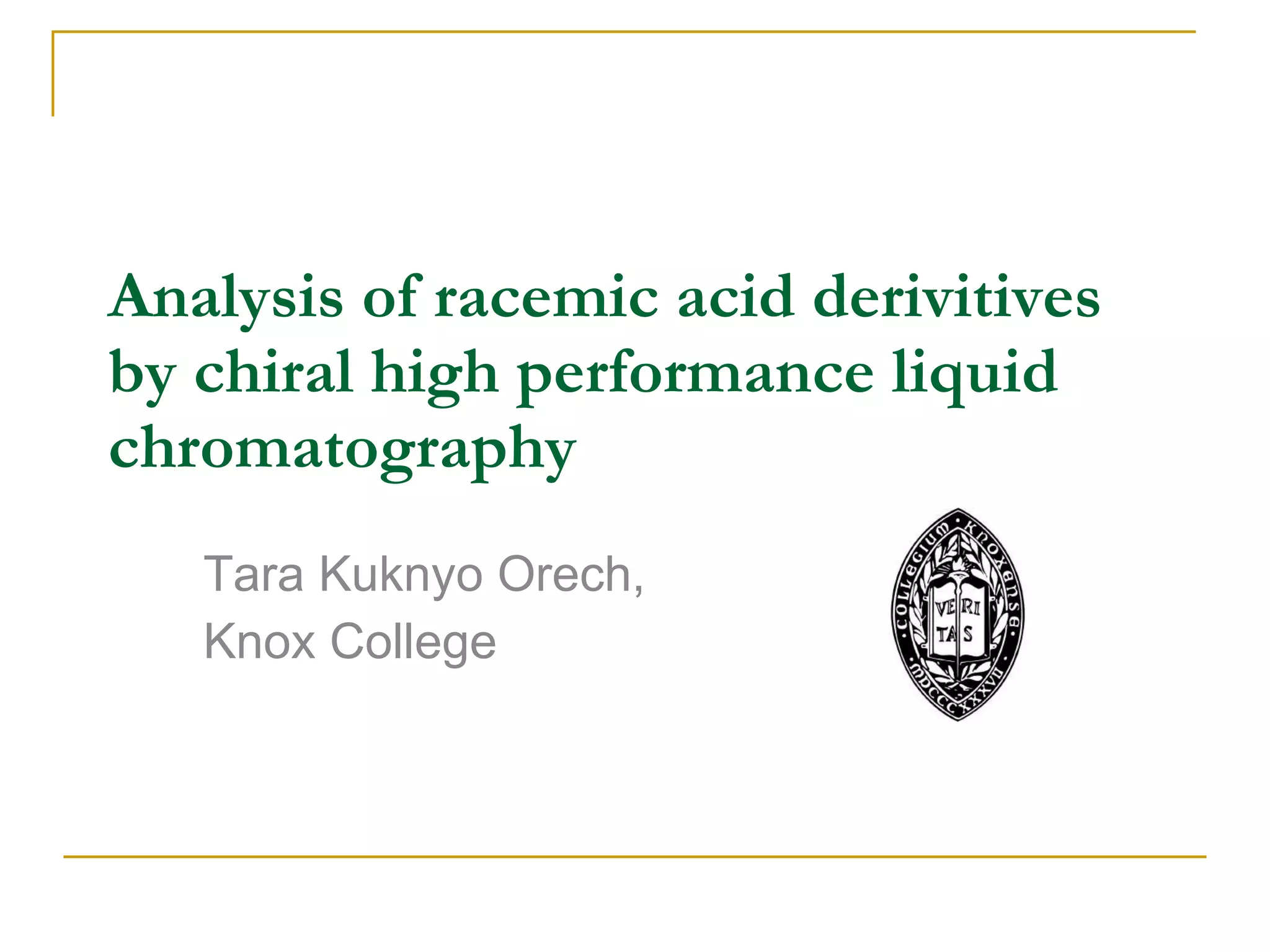 Analysis of racemic acid derivitives by chiral high performance liquid ...