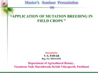 APPLICATION OF MUTATION BREEDING IN FIELD CROPS | PPTX