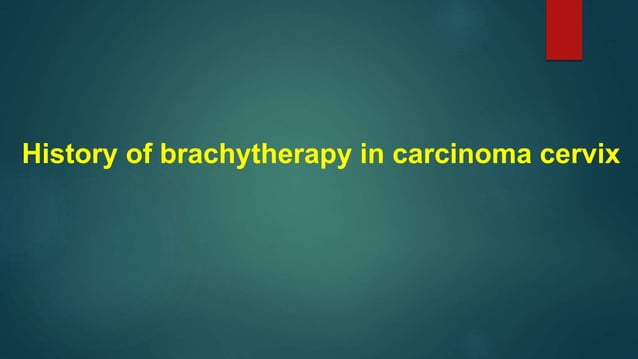 Evolution of Intracavitary brachytherapy for carcinoma of cervix | PPTX ...