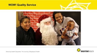 Reducing Health Disparities: The Journey of Brightpoint Health | PPT