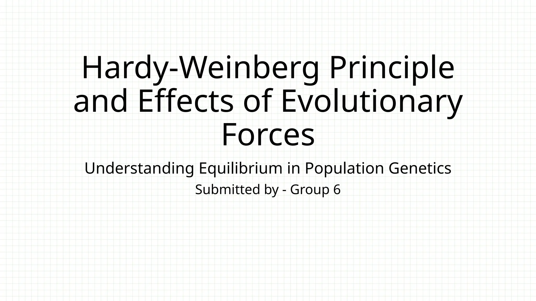 Hardy-Weinberg Principle and Effects of Evolutionary Forces | PPTX