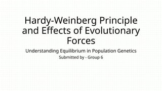 Hardy-Weinberg Principle and Effects of Evolutionary Forces | PPTX