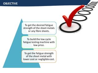DESIGN AND FABRICATION OF FATIGUE TESTING MACHINE | PPT