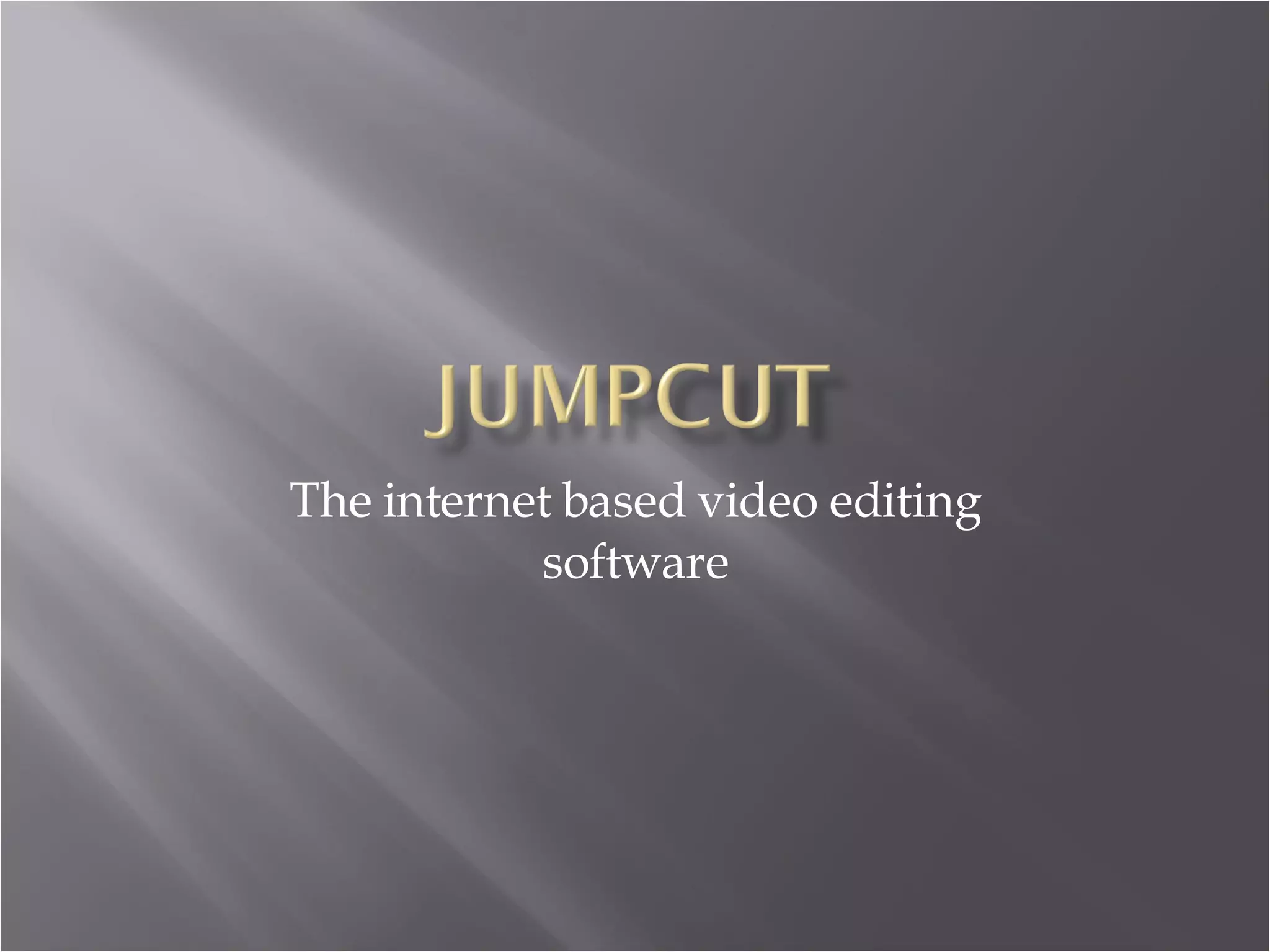 Final Jumpcut Presentation | PPT