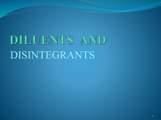 DILUENTS AND DISINTEGRANTS | PPTX