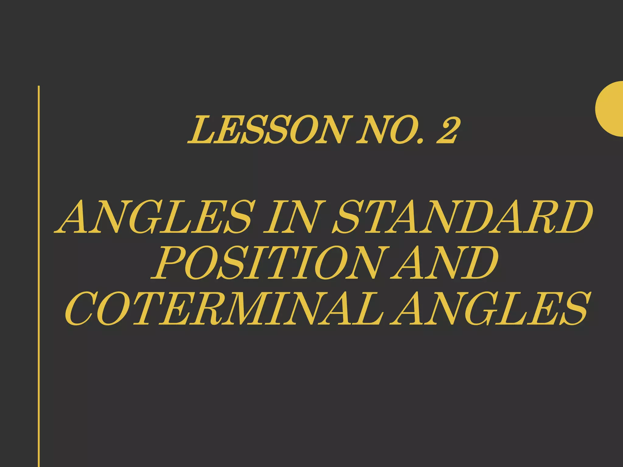 Lesson no. 2 (Angles in Standard Position and Coterminal Angles ) | PPTX