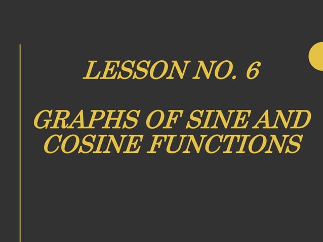Lesson no. 6 (Graphs of Sine and Cosine Functions) | PPTX | Geology | Science