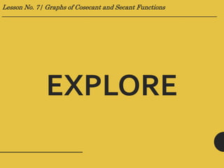 Lesson no. 7 (Graphs of Cosecant and Secant functions) | PPTX
