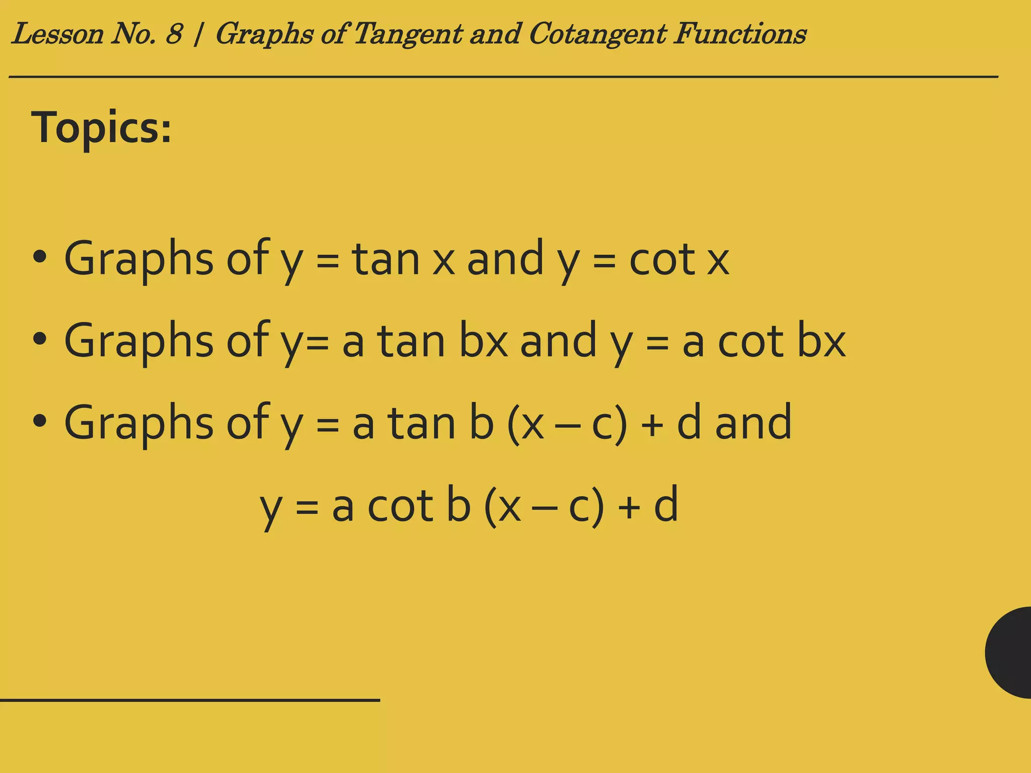 Lesson no. 8 (Graphs of Tangent and Cotangent Functions) | PPT Lesson no. 8 (Graphs of Tangent and Cotangent Functions) | PPT