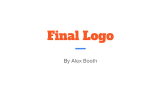 Booth_ A - week 14 - Final logo Design | PPTX